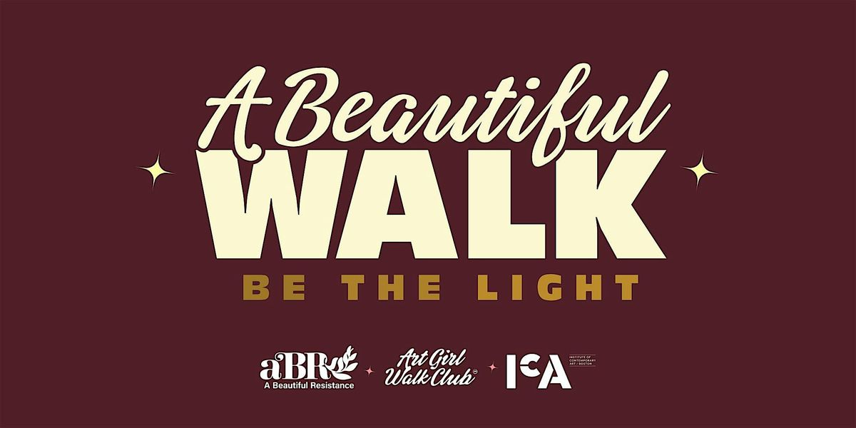 A Beautiful Walk: BE THE LIGHT at Institute of Contemporary Art, Boston ...