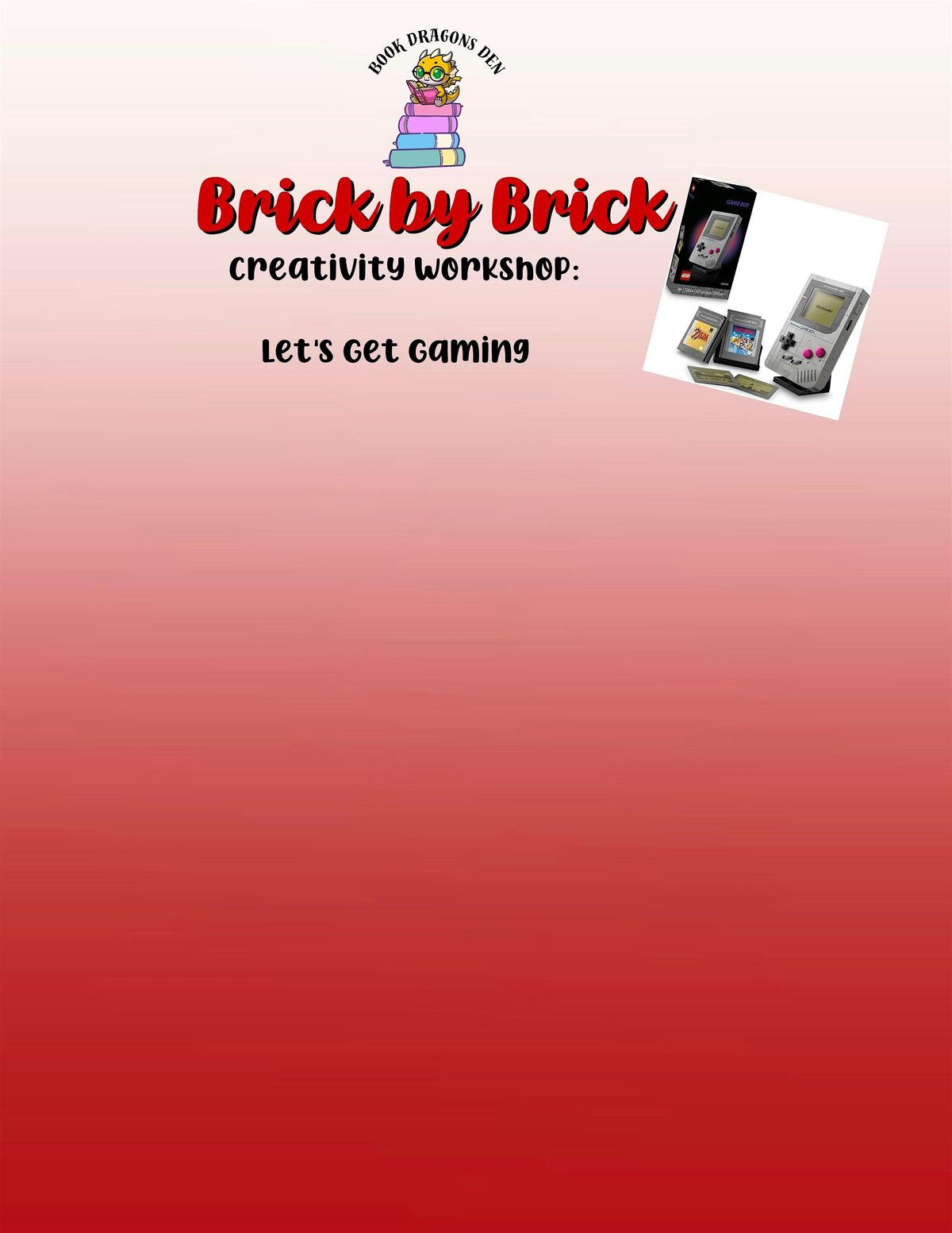 Brick by Brick Creativity Workshop: Lets Get Gaming at Book Dragons Den ...