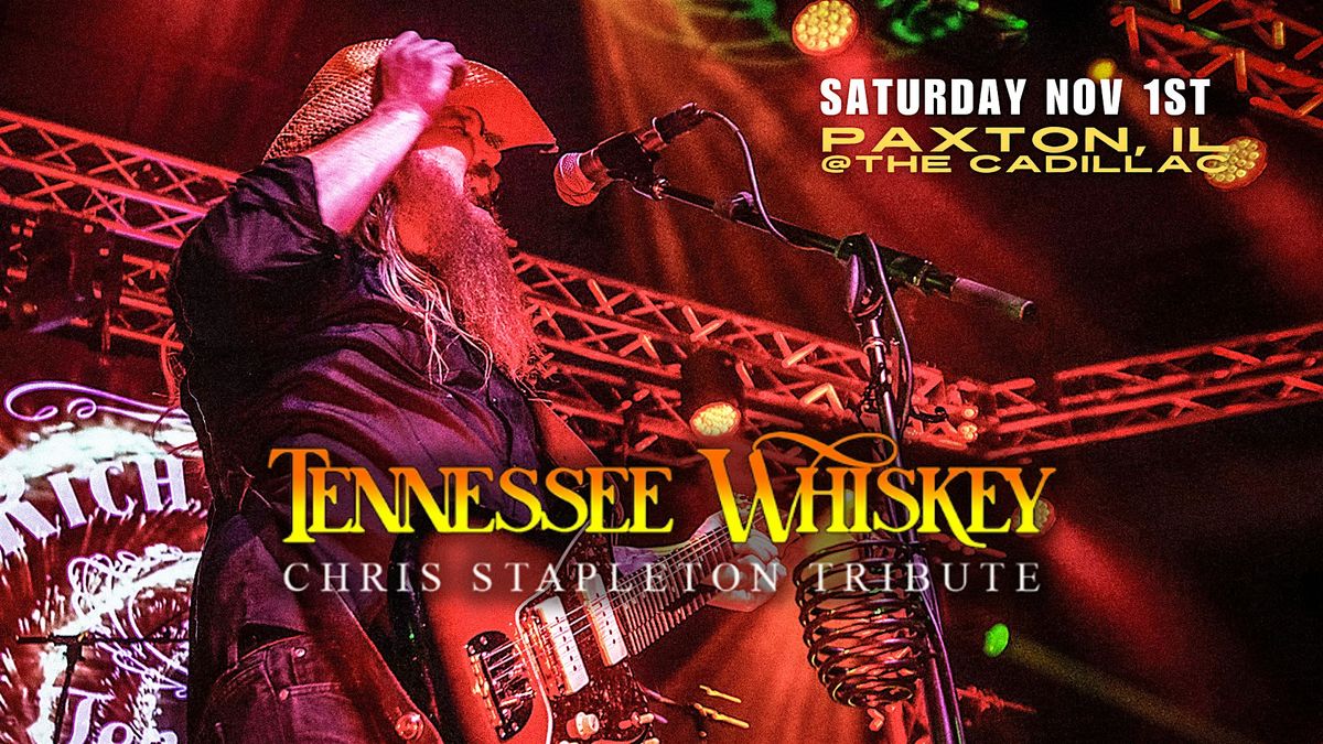 Tennessee Whiskey - Chris Stapleton Tribute @ The Cadillac | Paxton, IL ...