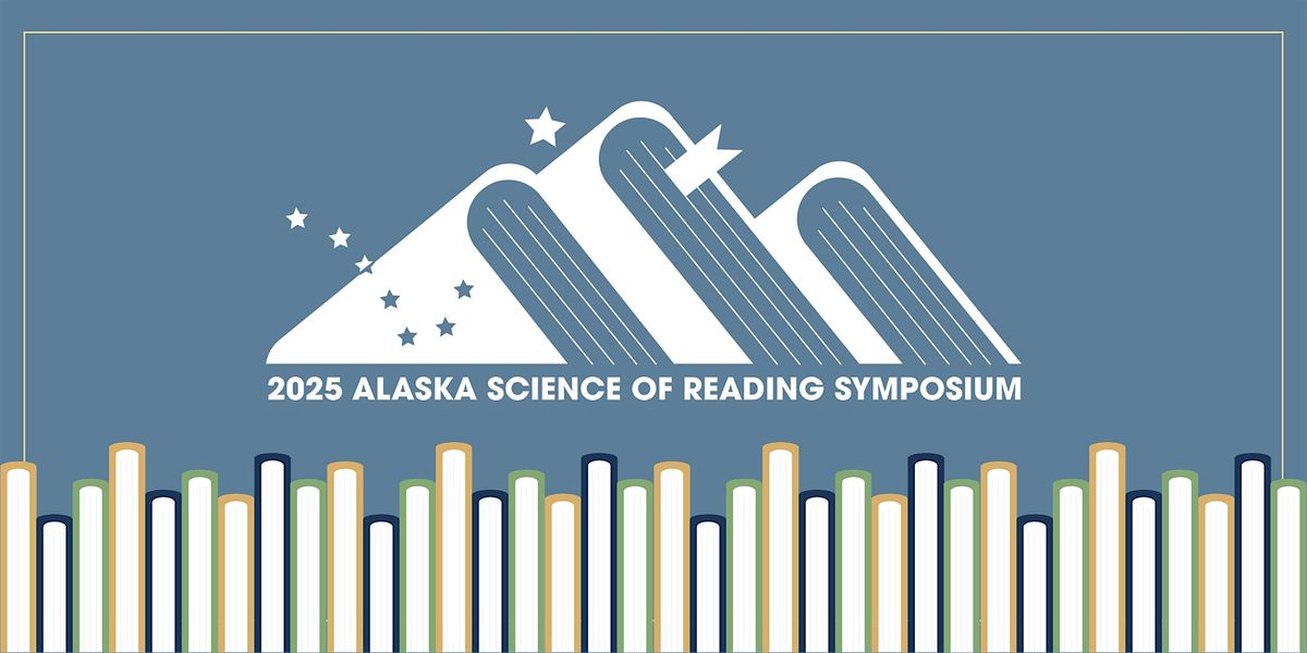2025 Alaska Science of Reading Symposium at Dena’ina Civic and ...
