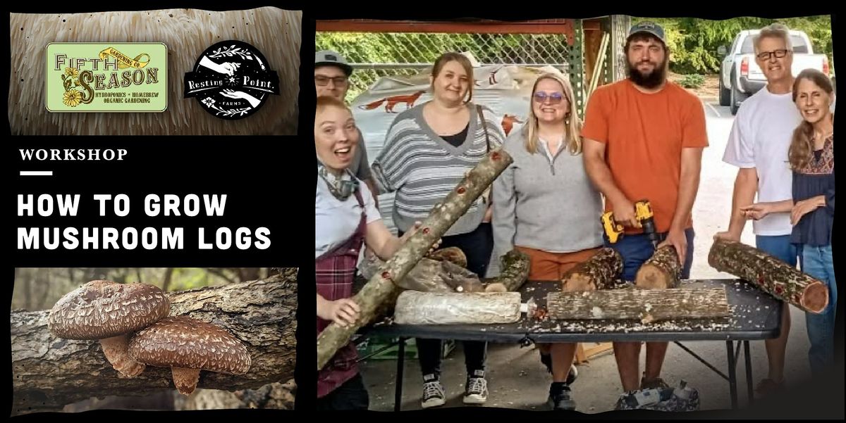 Mushroom Log Workshop: Lions Mane, Oyster, Shiitake! at Fifth Season Gardening - Asheville on ...