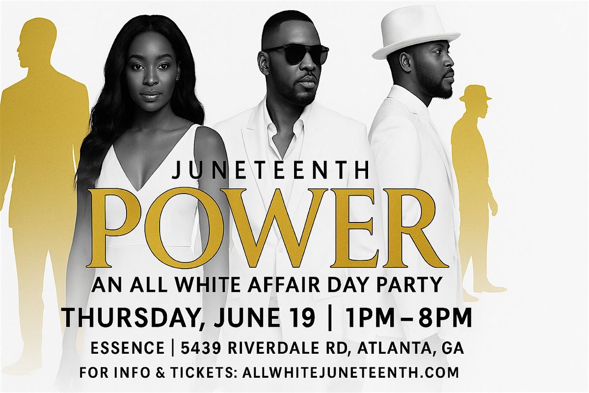 POWER: Juneteenth All White Day Party in Atlanta 2025 - Free with RSVP ...
