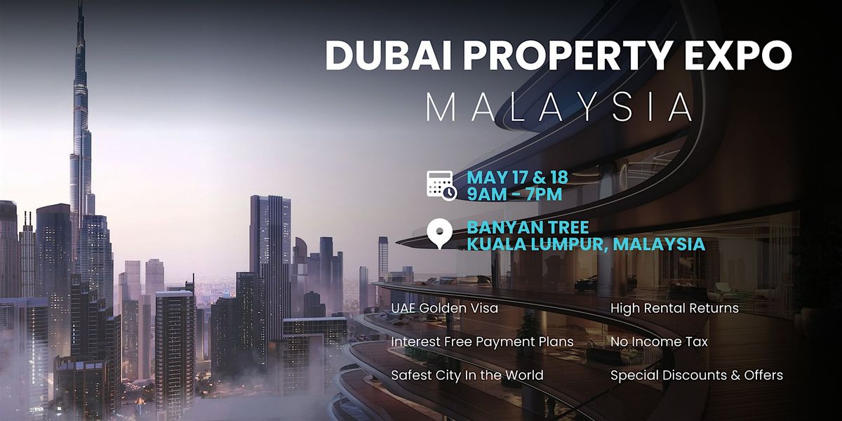 Dubai Property Expo In Malaysia - May 2025 at Banyan Tree Kuala Lumpur on 17th May, 2025