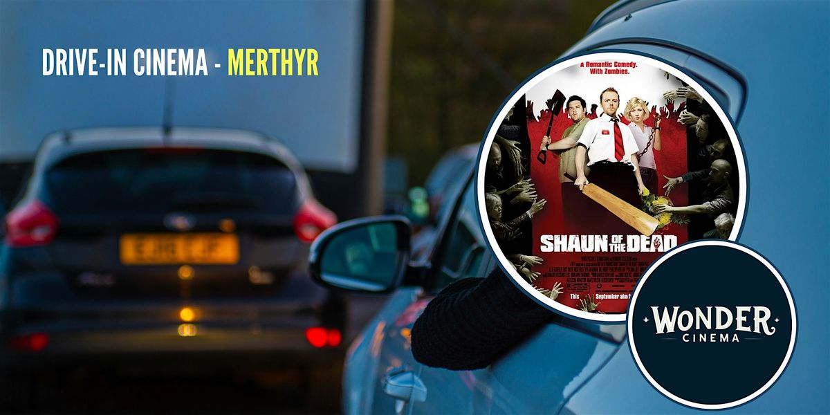 Drive in Cinema - Shaun of the Dead - Merthyr at Trago Mills, Merthyr ...