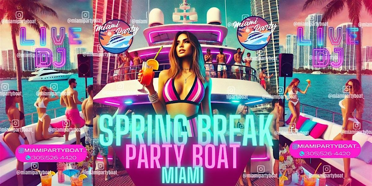 YACHT PARTY - PARTY YACHT - SPRING BREAK MIAMI 2025 | 401 Biscayne Blvd, Miami, FL | March 20 to ...