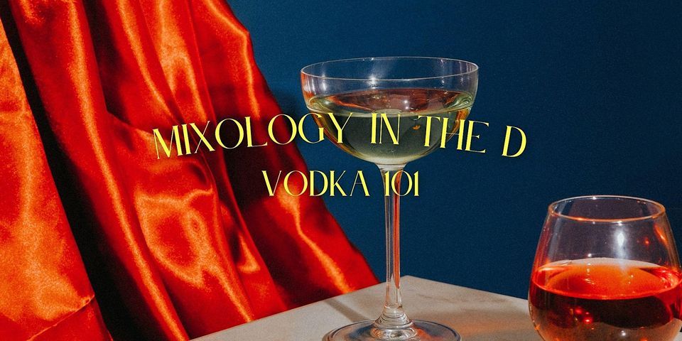 Mixology in the D: Vodka 101 | 200 Grand River Avenue,Detroit,48226,US | March 30, 2024
