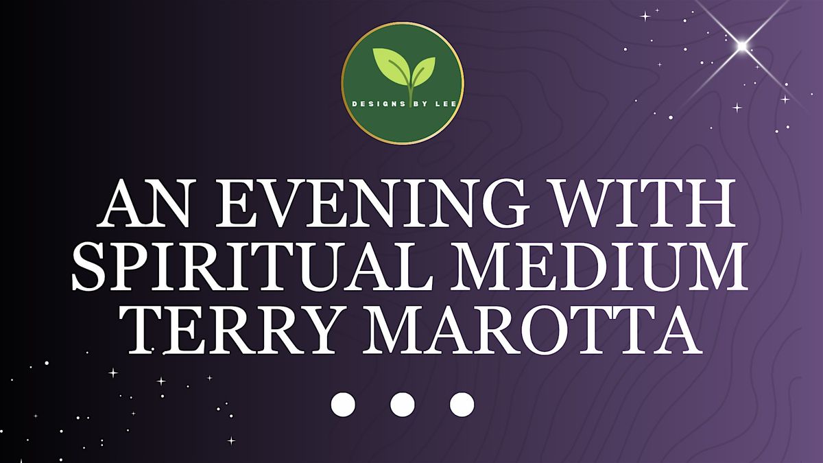 An Evening with Spiritual Medium Terry Marotta at Designs By Lee Inc ...
