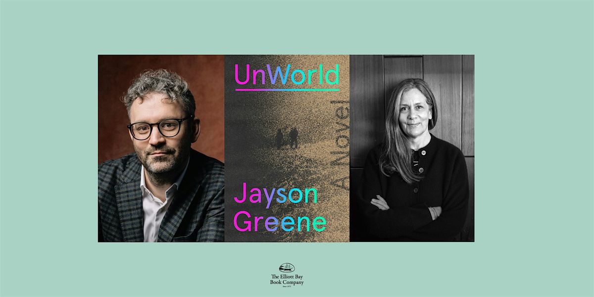 Jayson Greene w/ Claire Dederer, UNWORLD | The Elliott Bay Book Company ...