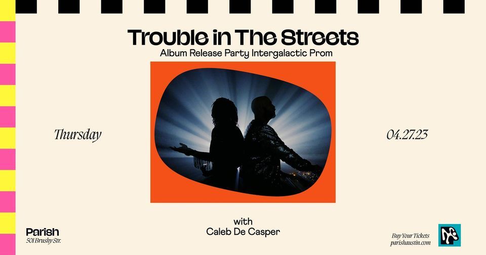 Parish Presents: Trouble in the Streets - Intergalactic Prom w/ Caleb ...