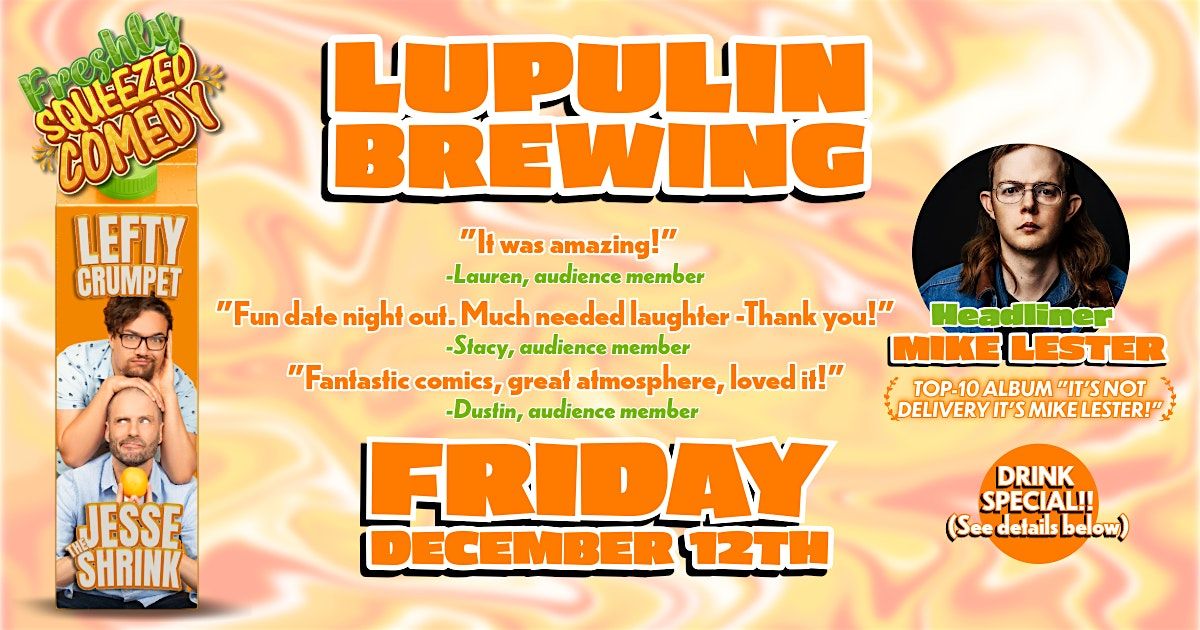Freshly Squeezed Comedy with headliner Mike Lester at Lupulin Brewing ...