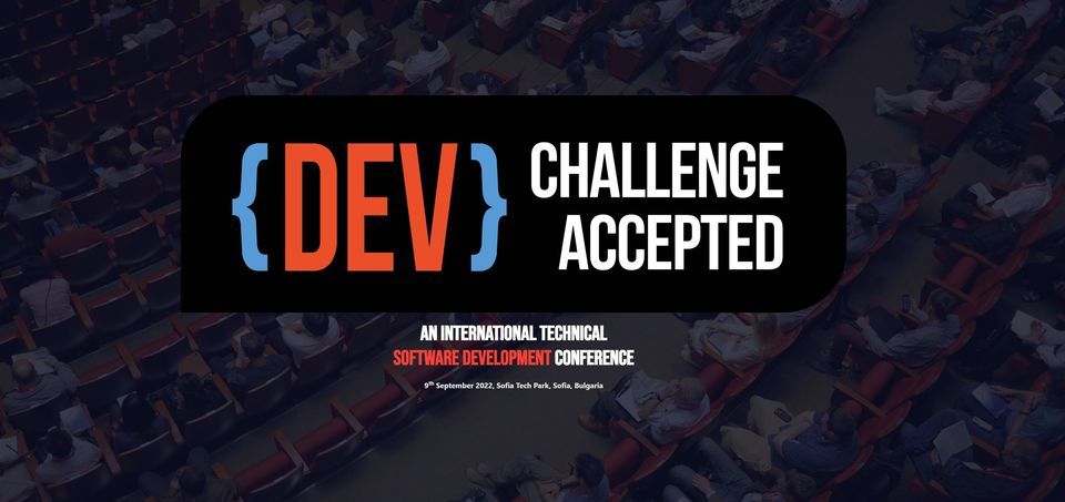 DEV: Challenge Accepted 2022 | Sofia Tech Park | September 9, 2022