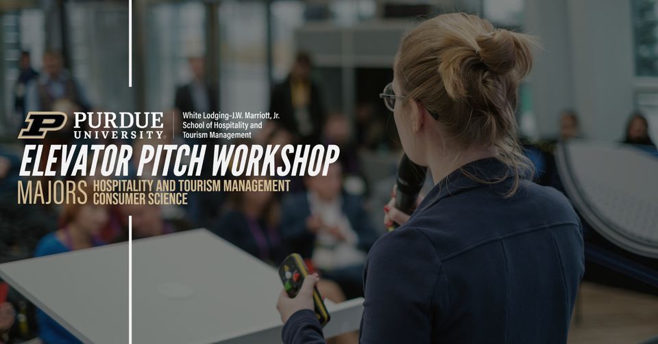 Elevator Pitch Workshop | Purdue HTM - White Lodging-J.W. Marriott, Jr. School of Hospitality ...