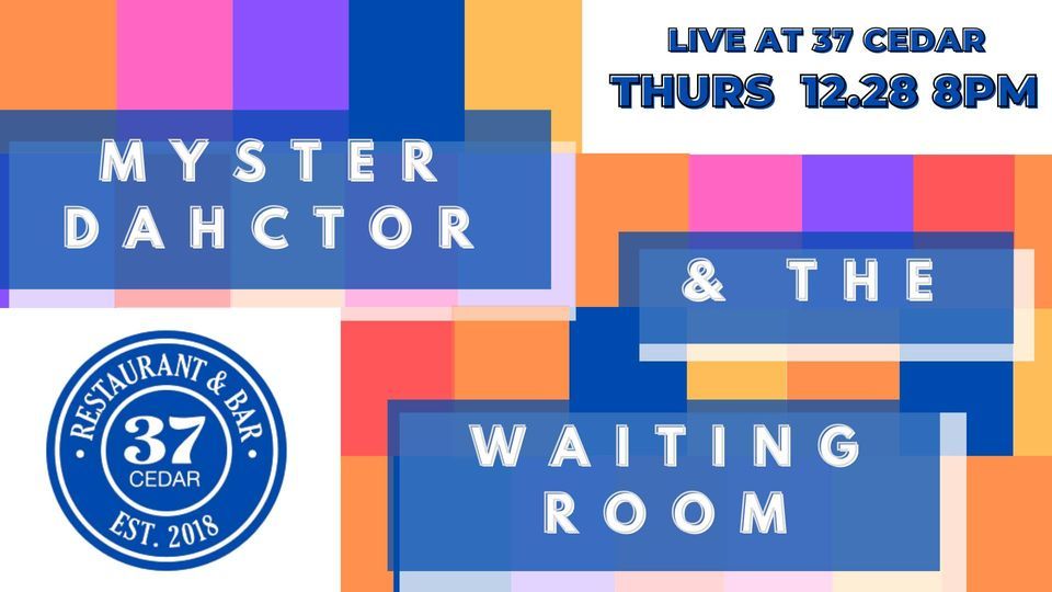 Myster Dahctor & The Waiting Room LIVE at 37 Cedar at 37 Cedar ...