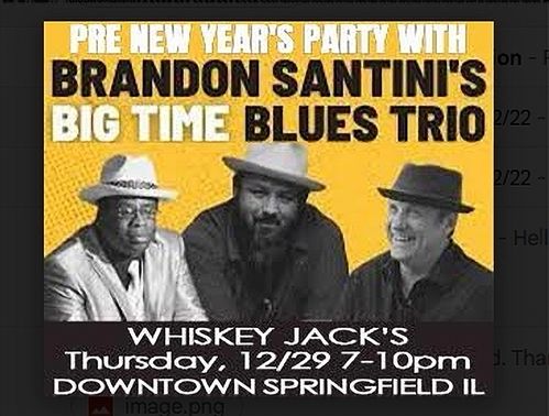 Brandon Santinis Big Time Blues Trio | Whiskey Jack’s, Springfield, IL ...