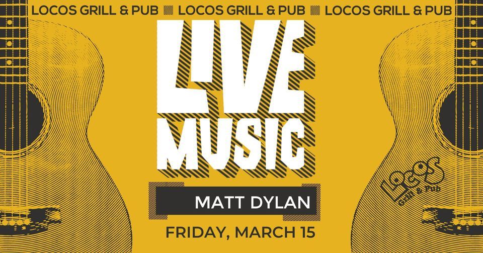 Matt Dylan LIVE at Locos | Locos Grill & Pub Statesboro | March 15, 2024