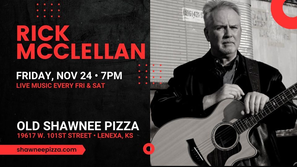 Rick McClellan on Friday, NOV 24 at Old Shawnee Pizza in Lenexa from 7 ...