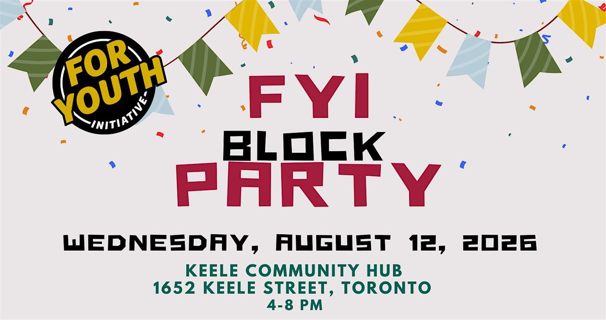 FYI Block Party at 1652 Keele St, Toronto on 12th August, 2026