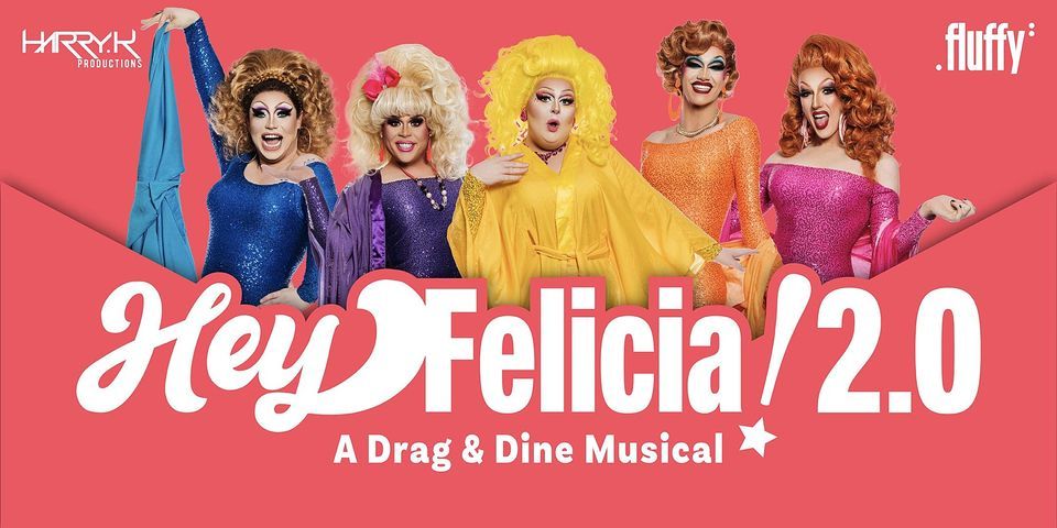 Hey Felicia! A Drag and Dine Musical 2.0 | Cloudland, Brisbane, QLD ...