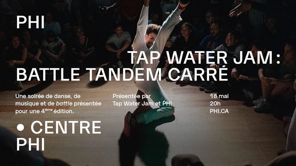 Tap Water Jam : Battle Tandem Carre at PHI Centre, Montreal on 18th May ...
