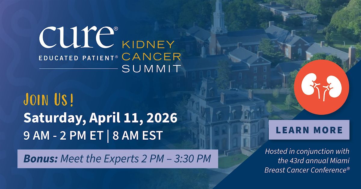 CURE® Educated Patient® Kidney Cancer Summit | Saturday, April 11, 2026 ...