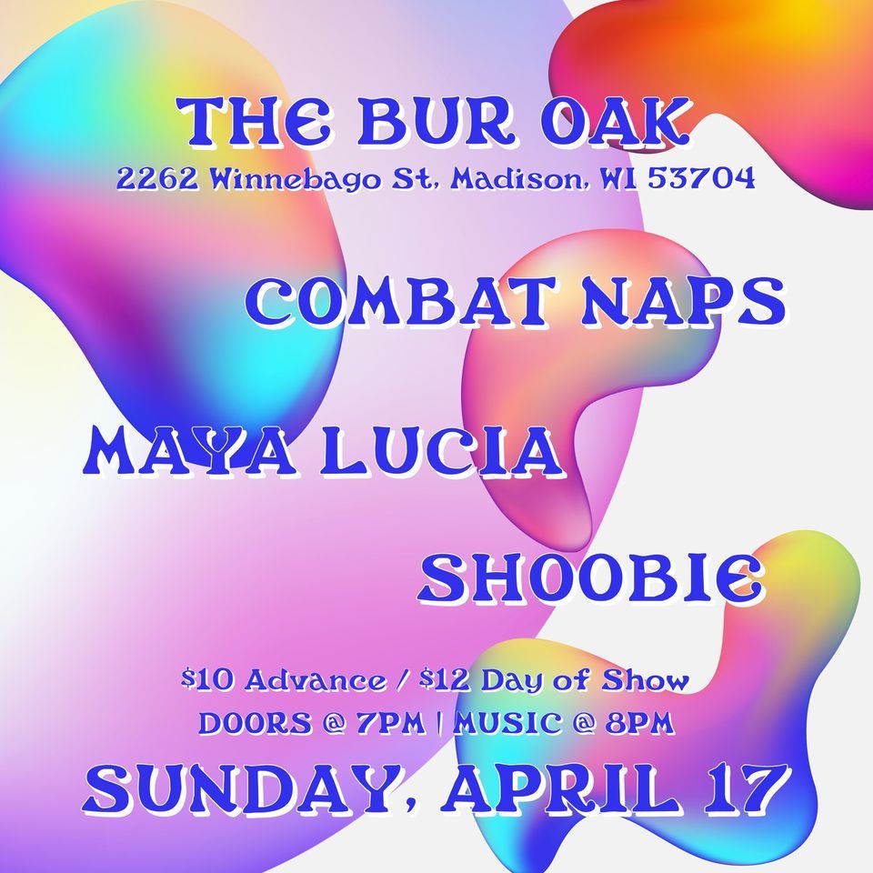 MAYA LUCIA + Shoobie + Combat Naps | The Bur Oak, Madison, WI | April ...