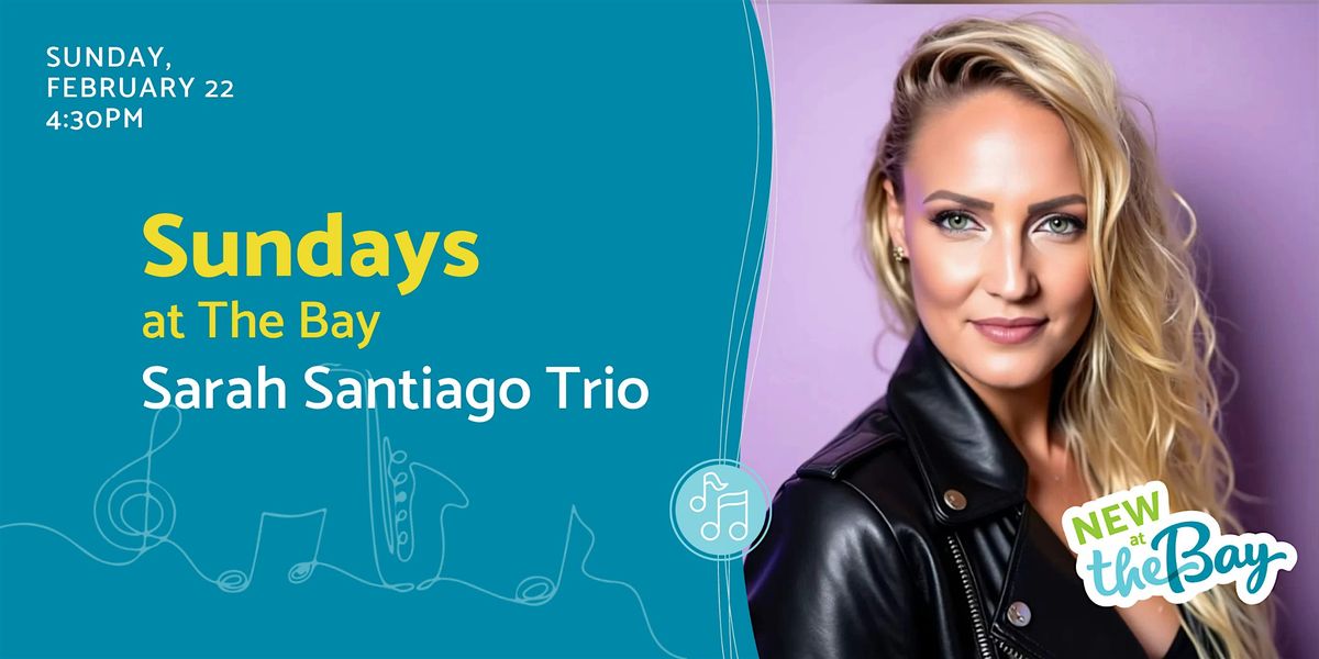 Sundays at The Bay featuring the Sarah Santiago Trio at The Oval at The ...
