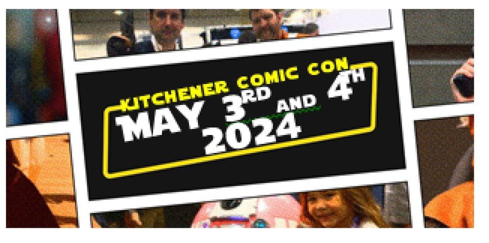 Kitchener Comic Con 2024 | Kitchener City Hall | May 3 to May 4