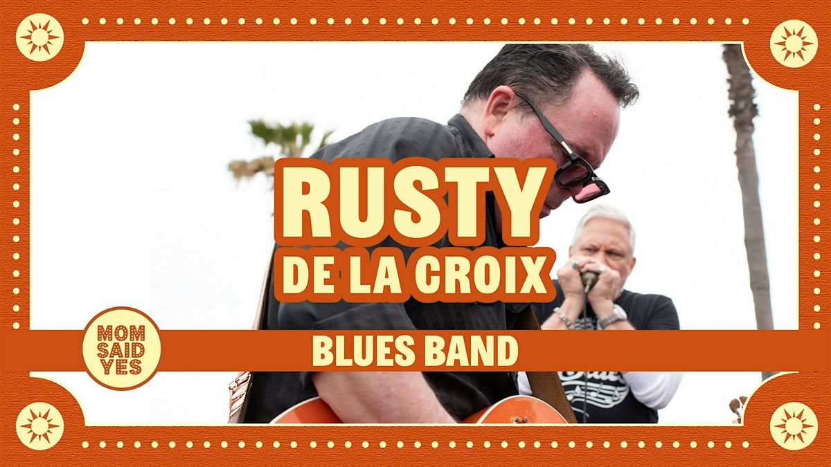 Live Music Torrance: Rusty de la Croix Blues Band at Mom Said Yes ...