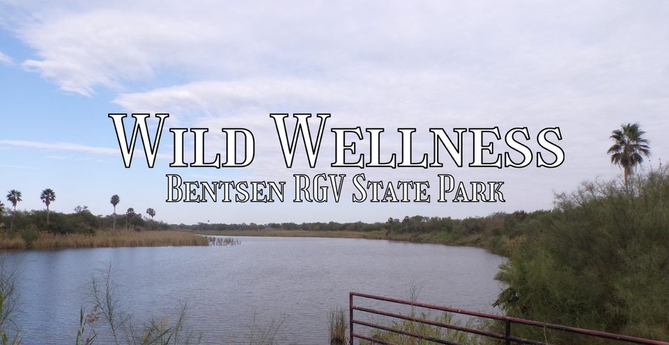 Wild Wellness | Bentsen-Rio Grande Valley State Park - Texas Parks and Wildlife, Mission, TX ...