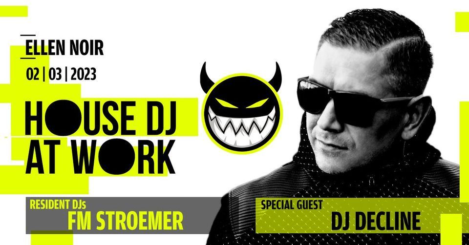 HOUSE DJ AT WORK • /w FM STROEMER + DJ DECLINE at ELLEN NOIR, Magdeburg ...