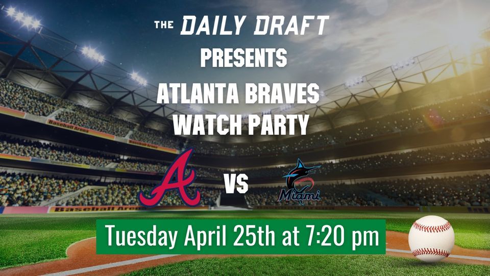 The Daily Draft Presents "Braves vs Miami Watch Party" | The Daily ...