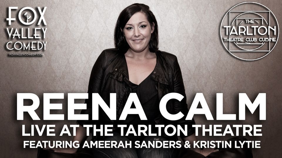 Fox Valley Comedy Presents: Reena Calm Live At The Tarlton at The ...