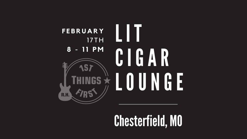 1st Things First @ Lit Cigar Lounge at LIT Cigar Lounge STL ...