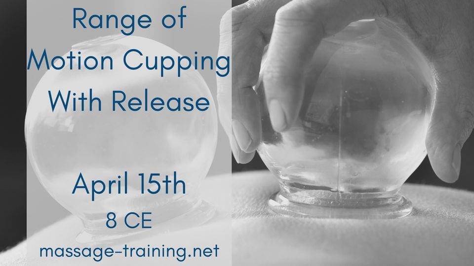 Range of Motion Cupping with Release | Academy of Massage Therapy ...
