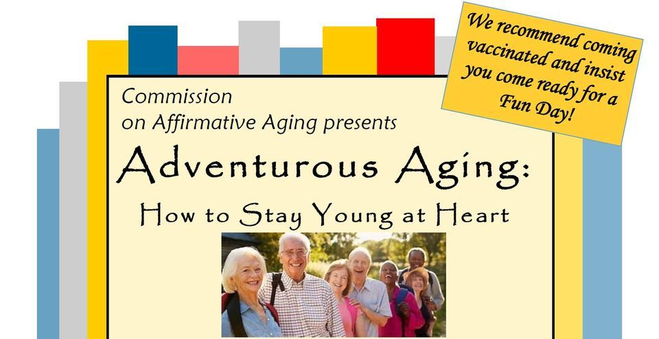 Commission on Affirmative Aging presents Adventurous Aging: How to stay ...