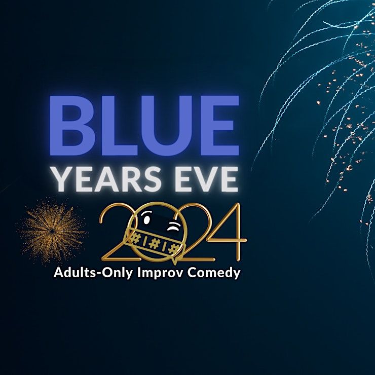 Blue Years Eve: Adults-Only Improv Comedy & NYE Celebration! (21+) at ...
