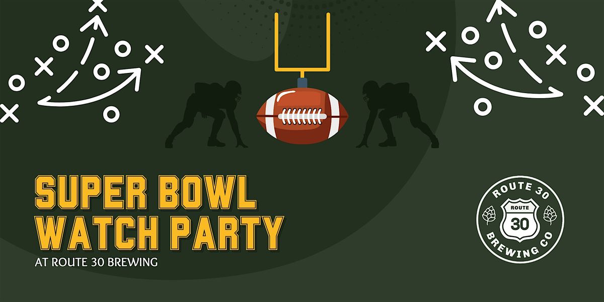 Super Bowl Watch Party at Route 30 Brewing Co., Riverside on 8th ...