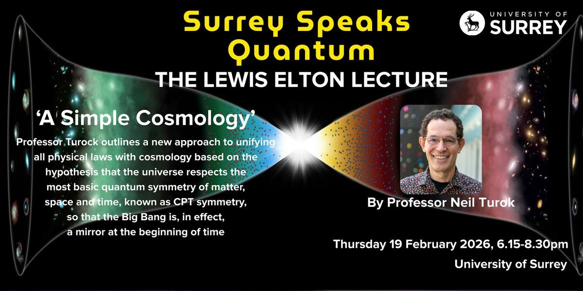 Surrey Speaks Quantum - The Lewis Elton Lecture: A Simple Cosmology at ...