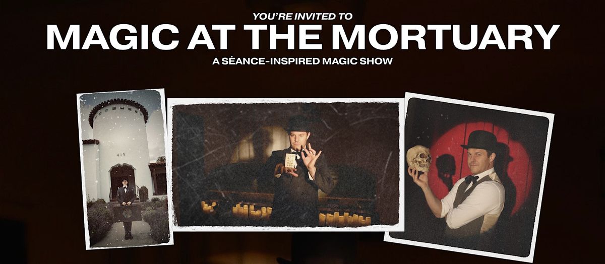 Magic at the Mortuary: A Sèance Inspired Magic Show at Missing at the ...