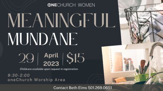 Womens Event - Meaningful Mundane | oneChurch, Conway, AR | April 29, 2023