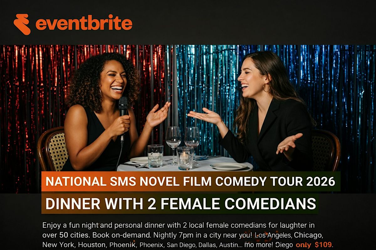 Dinner With 2 Female Comedians! Night of Dinner/Drinks and Fun Over ...