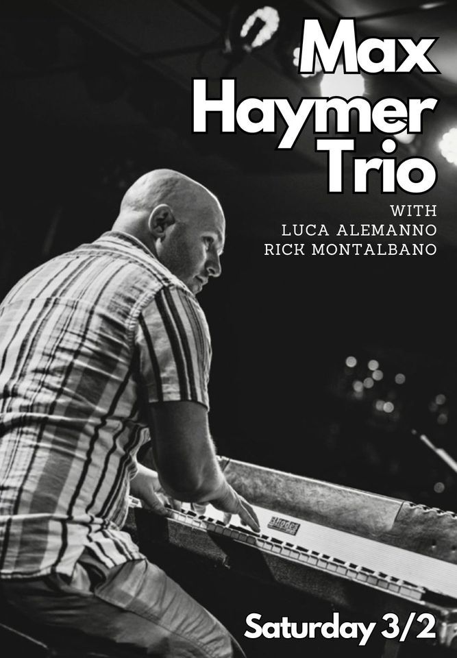 Max Haymer Trio with Luca Alemanno and Rick Montalbano | 124 W Broadway ...