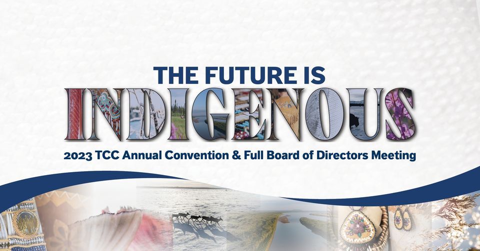 2023 TCC Annual Convention and Full Board of Directors Meeting at Westmark Hotel, Goldroom ...