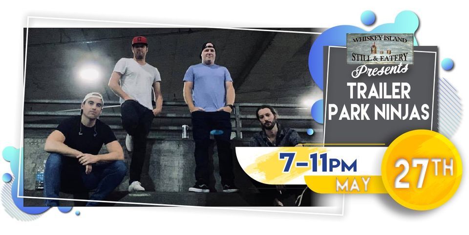 Trailer Park Ninjas Playing LIVE @ Whiskey Island Saturday, May 27 ...