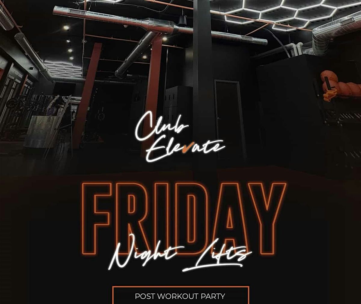 Club Elevate - Friday Night Lifts @ Detroits #1 Gym at Just Elevate ...